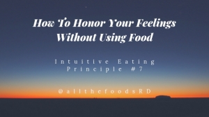 How To Honor Your Feelings Without Using Food - Nutritionist Nashville